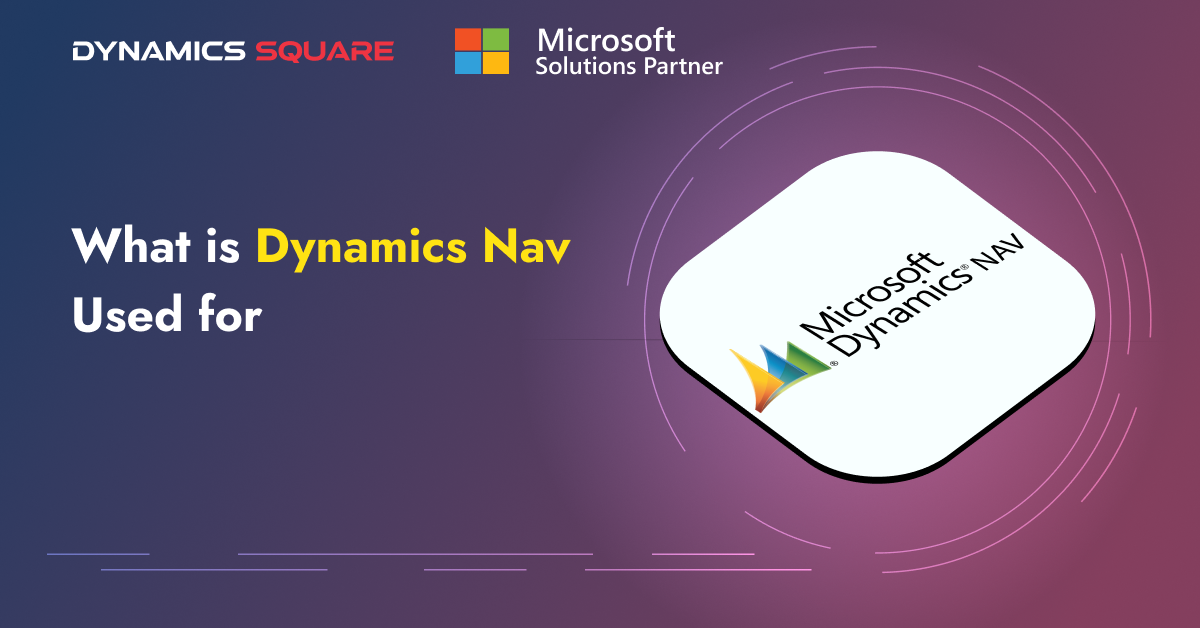 What is Dynamics Nav Used for | Uses and its Benefits